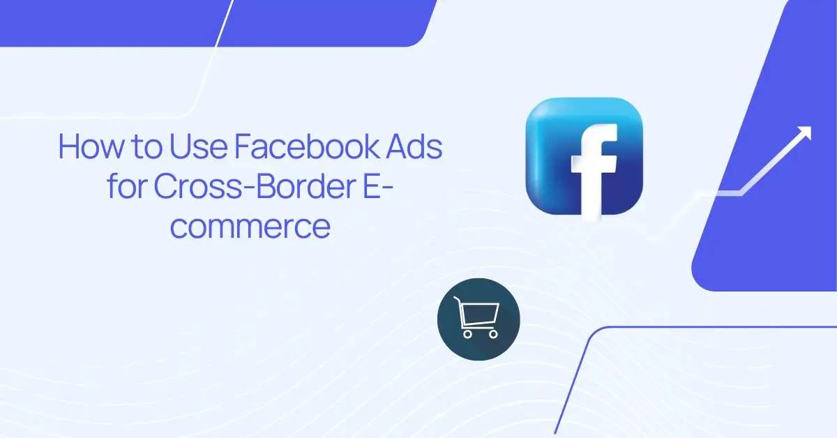 How to Use Facebook Ads for Cross-Border E-commerce Kenya That Expands ...